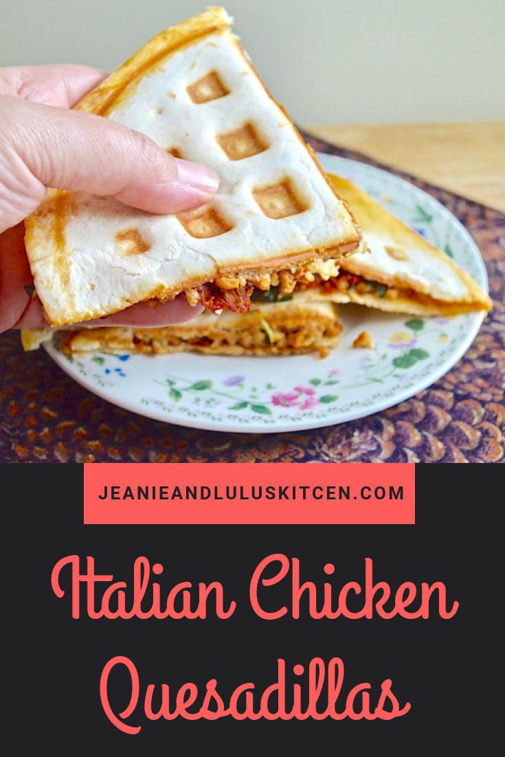 Italian Chicken Quesadillas – Jeanie and Lulu's Kitchen